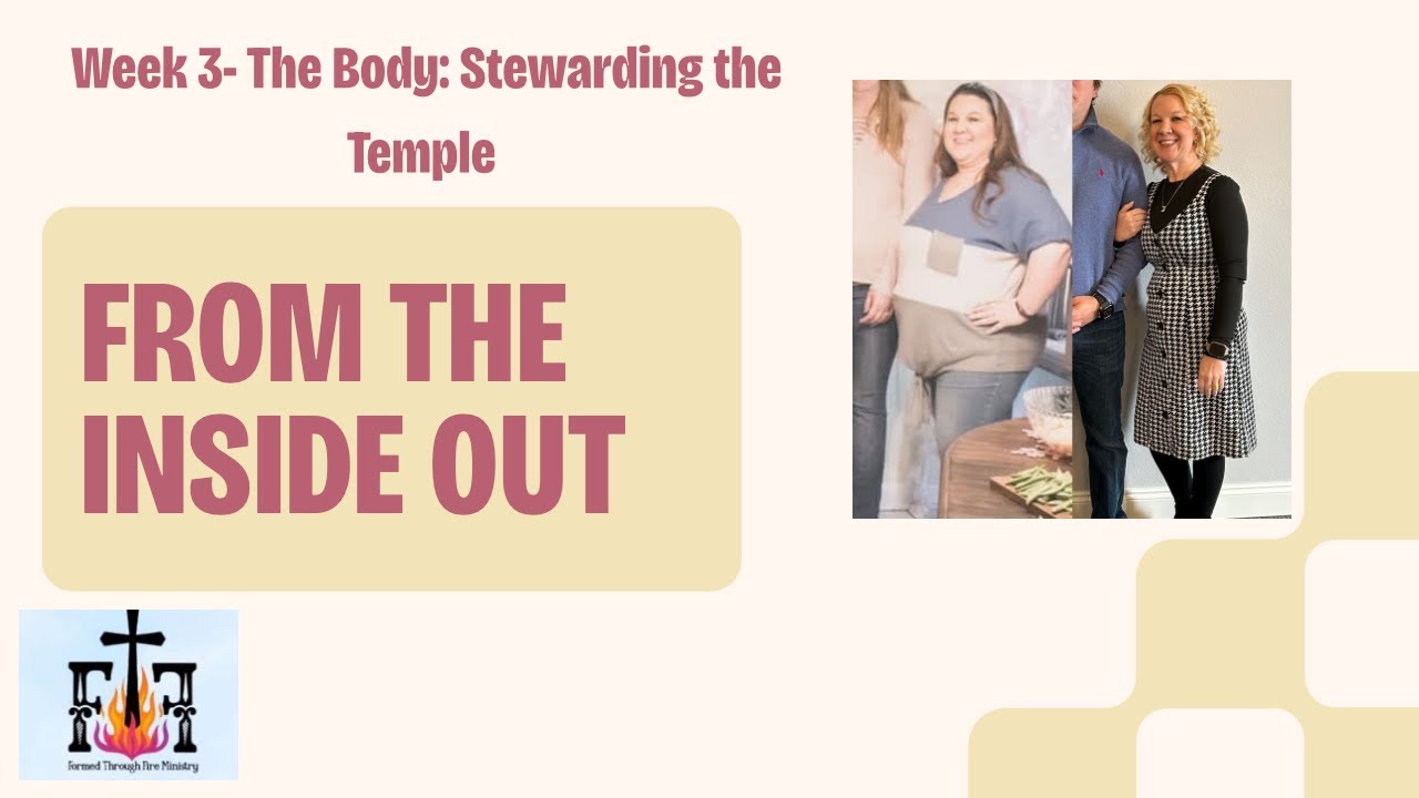 From the Inside Out | Week 3: The Body — Stewarding the Temple - YouTube