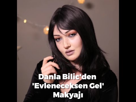 Danla Bilic'den 'Evleneceksen Gel' Makyajı