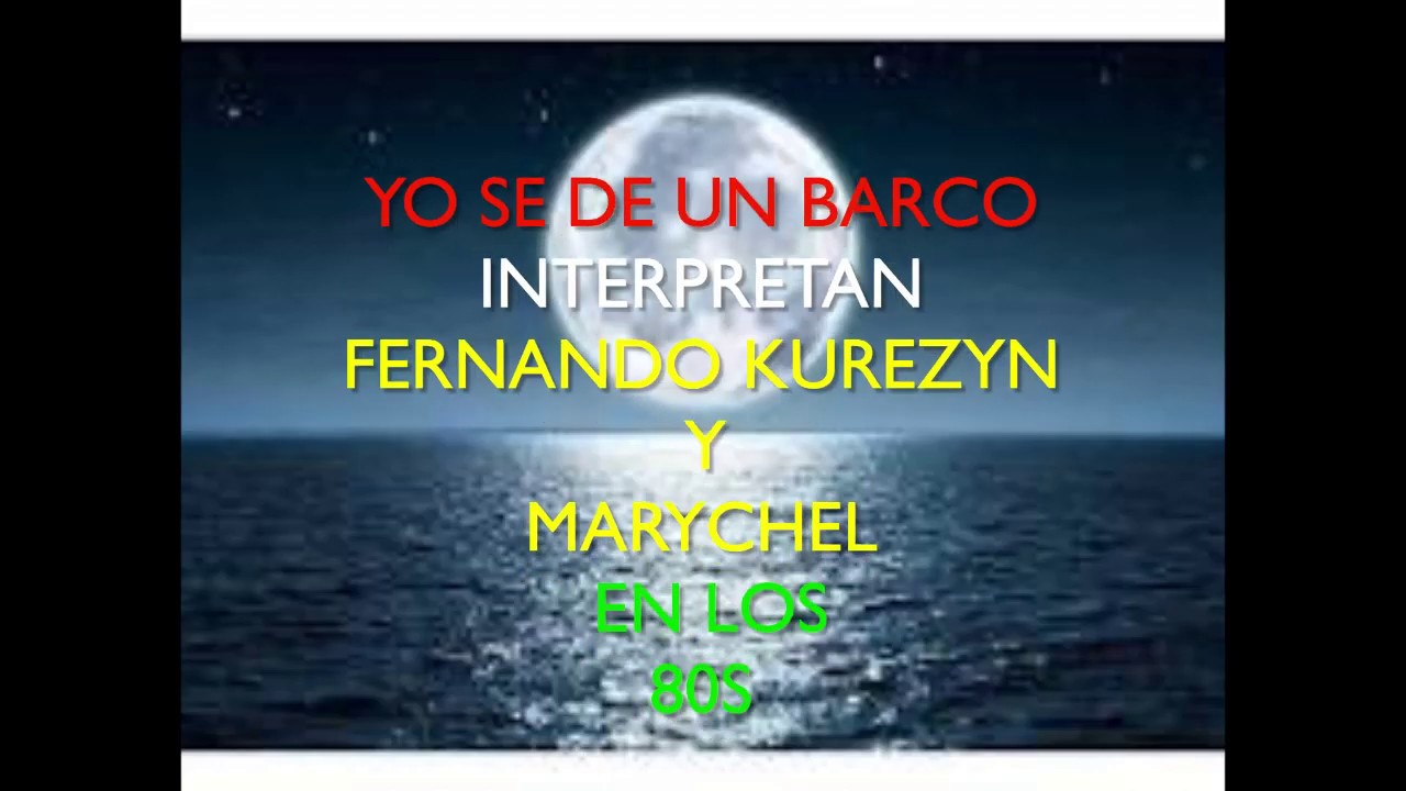 YO SE DE UN BARCO,,,,FERNANDO KUREZYN Y MARYCHELEN LOS 80 S - YouTube