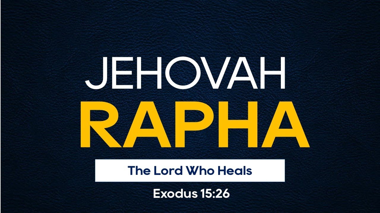 JEHOVAH RAPHA | The LORD Who Heals | Names of God | October 06, 2022 ...