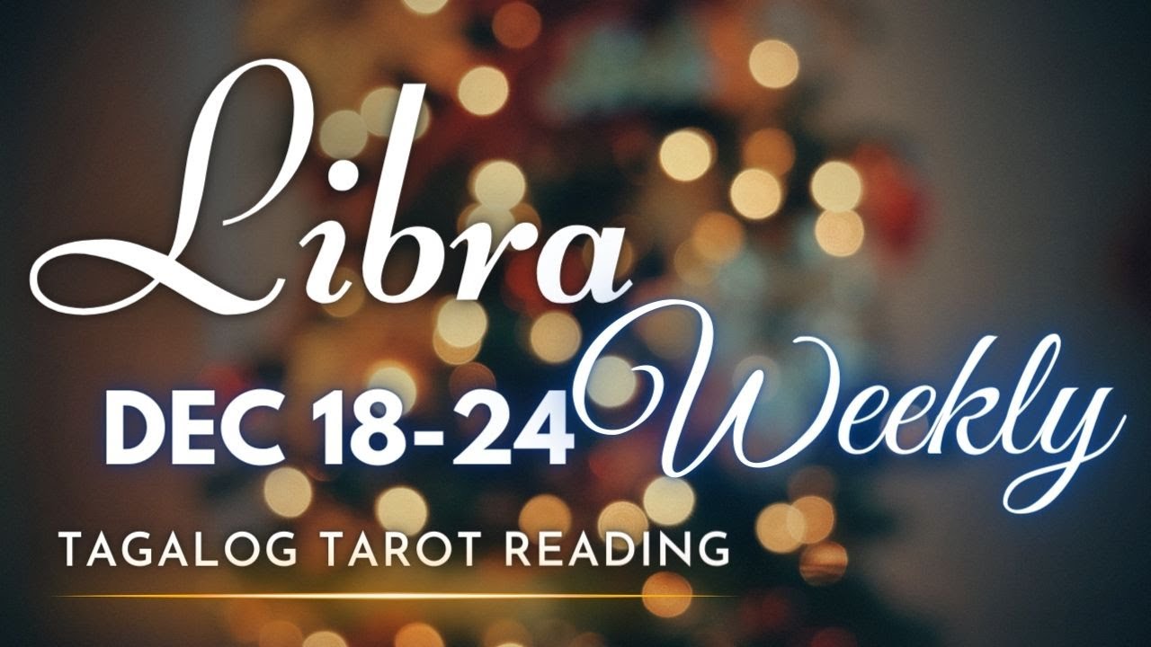 ♎ LIBRA KAPALARAN December 18-24 Ano'ng Ganap Sayo? 🔮 Tagalog Tarot ...