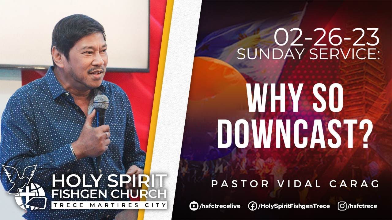 WHY SO DOWNCAST? - Pastor Vidal Carag | HSFC-Trece Sunday Service | 02. ...