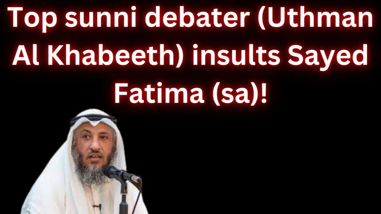 Top sunni debater Uthman Al Khabeeth insults Sayed Fatima (sa)! - YouTube