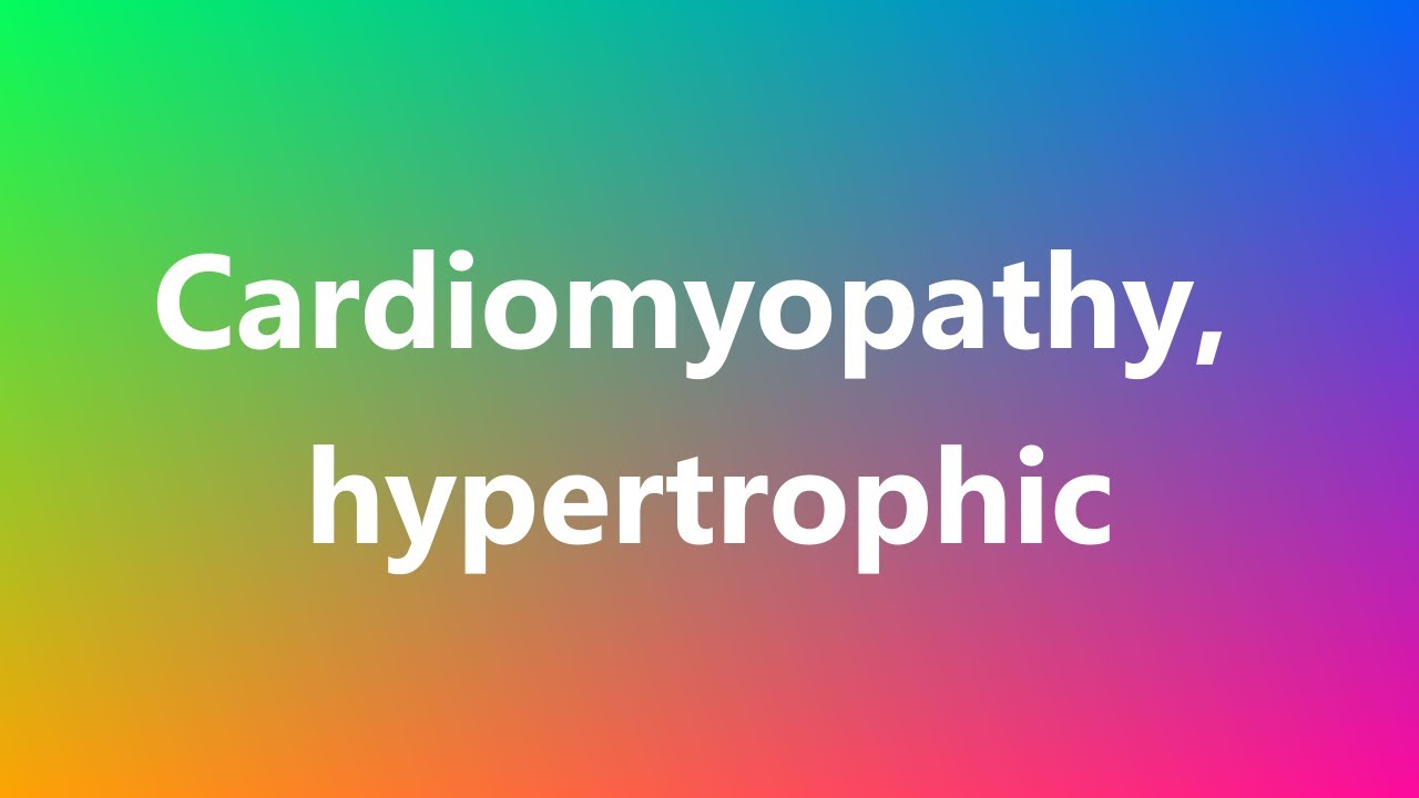 Cardiomyopathy, hypertrophic - Medical Meaning and Pronunciation - YouTube