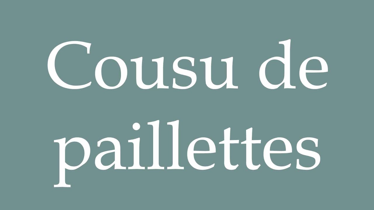 How to Pronounce ''Cousu de paillettes'' (Sewn with sequins) Correctly ...