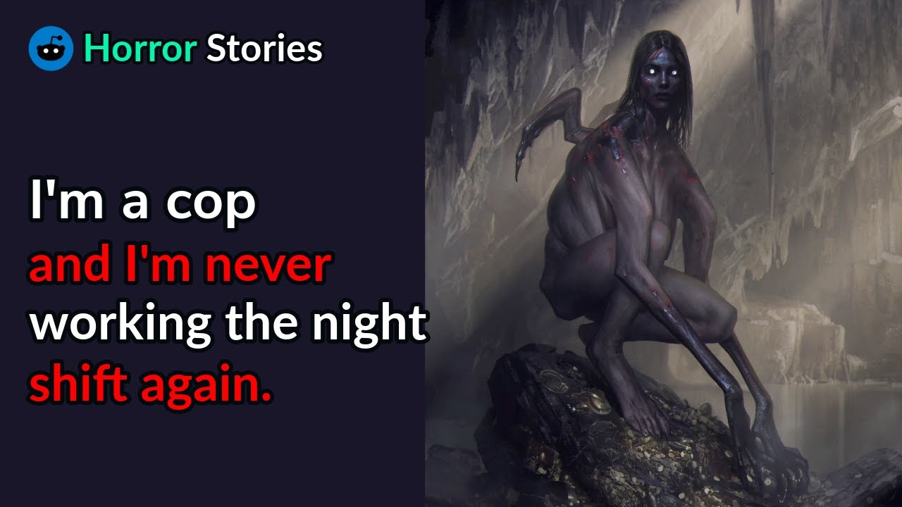 I'm a cop- and I'm never working the night shift again. |horror story ...