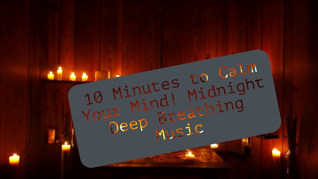 10 Minutes to Calm Your Mind! Midnight Deep Breathing Music - YouTube