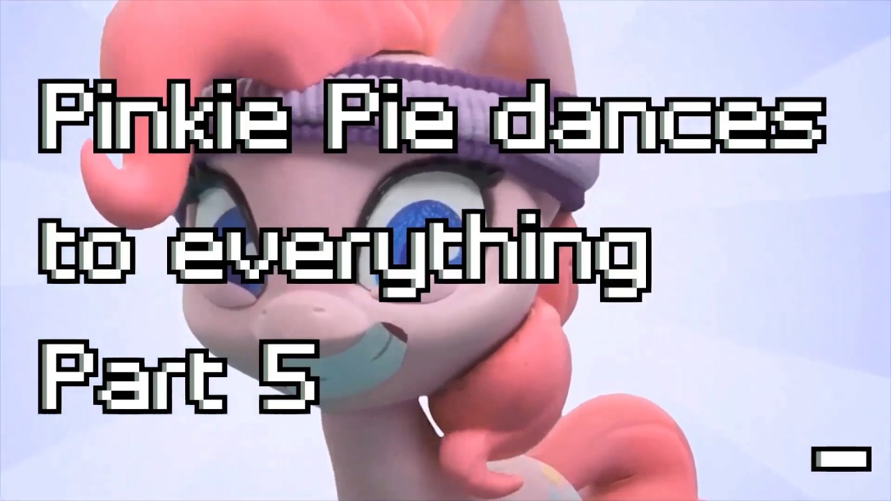 Pinkie Pie dances to everything Part 5 - YouTube