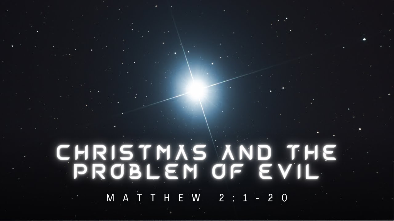 Christmas And The Problem Of Evil [ Matthew 2:1-20 ] by David de Bruyn ...