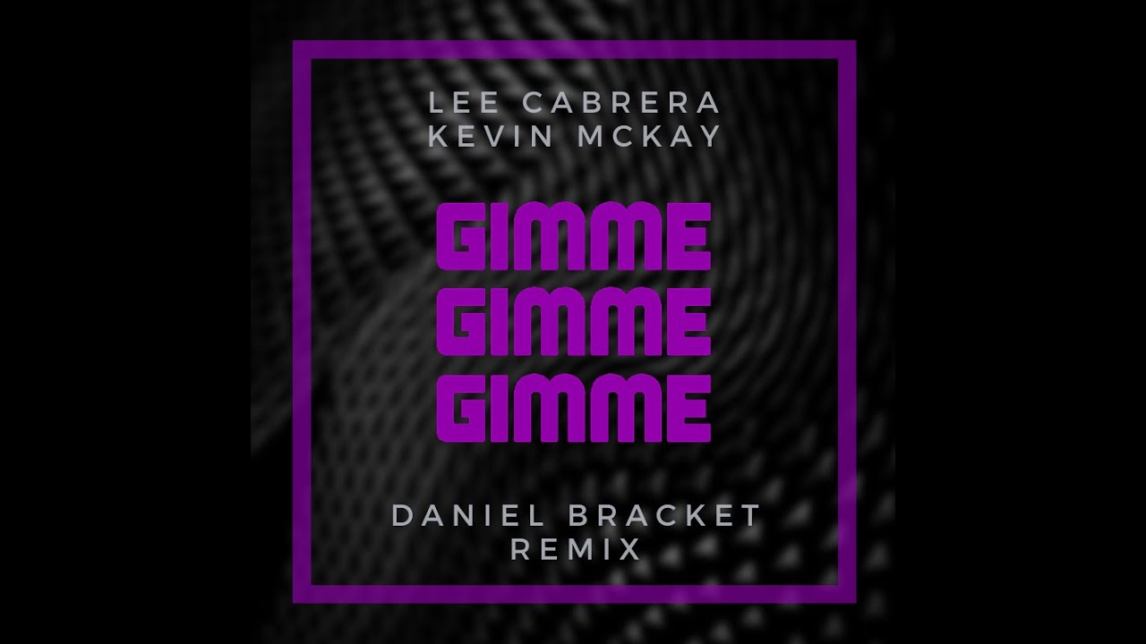 Lee Cabrera, Kevin McKay - Gimme Gimme (Daniel Bracket remix) - YouTube