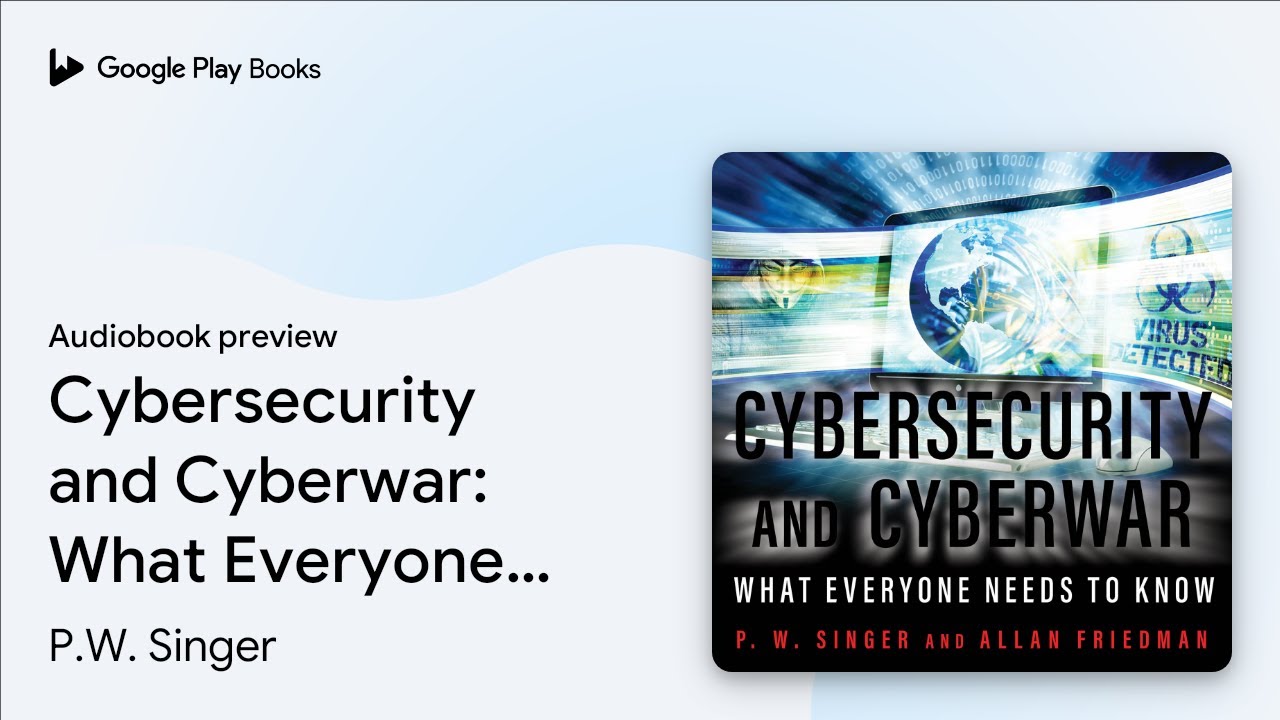 Cybersecurity and Cyberwar: What Everyone Needs… by P.W. Singer ...