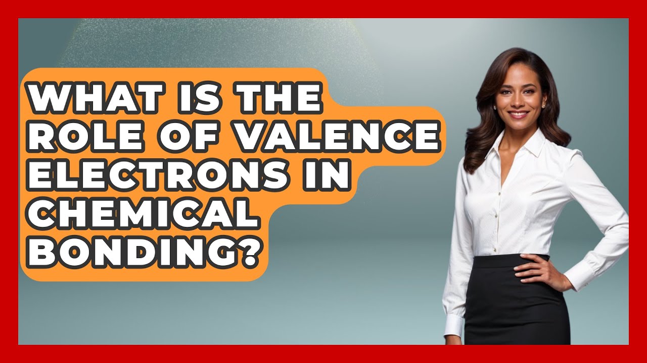 What Is the Role of Valence Electrons in Chemical Bonding? - Chemistry ...