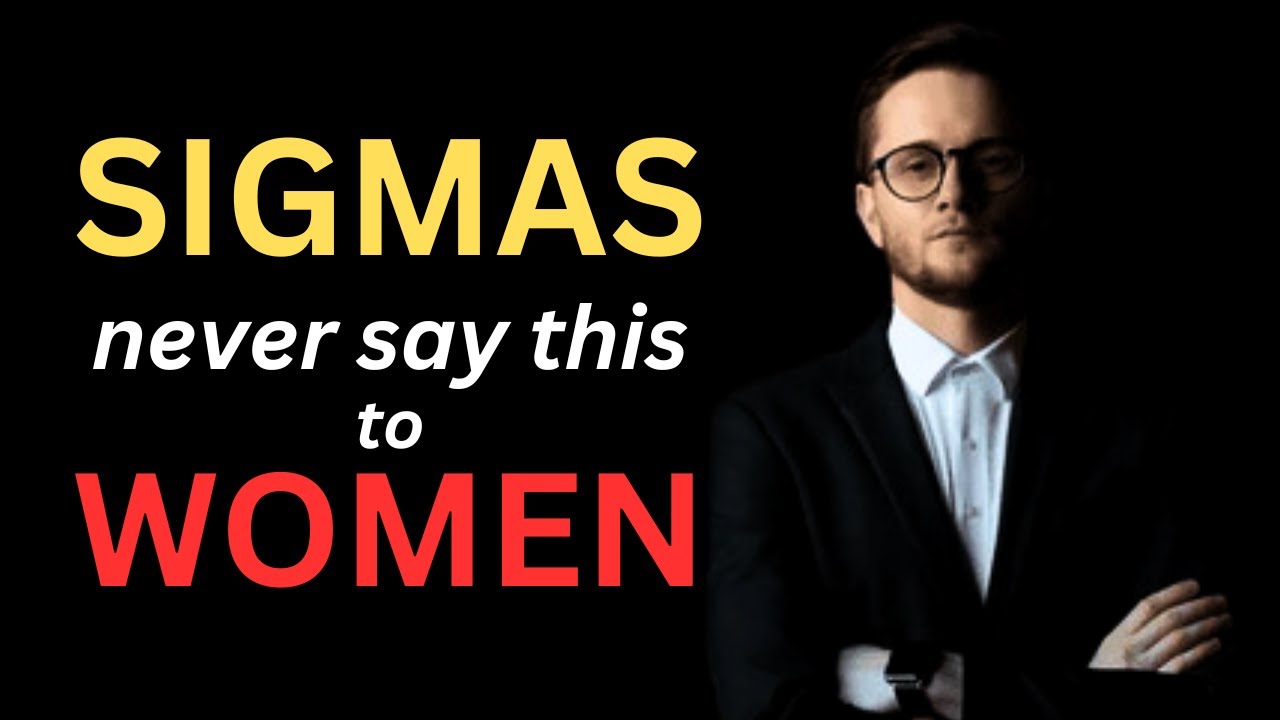 10 Things Sigma Males Never Say To a Woman - YouTube