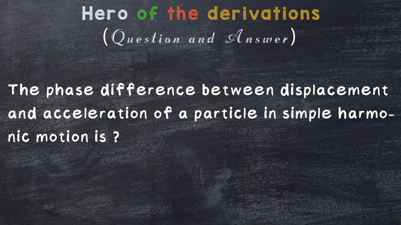 The phase difference between displacement and acceleration.. • Q&A ...
