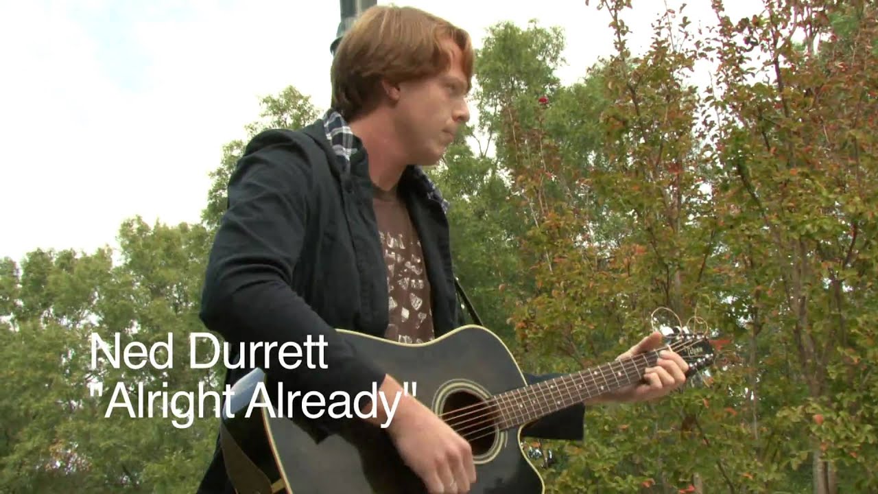 Ned Durrett "Alright Already" - YouTube