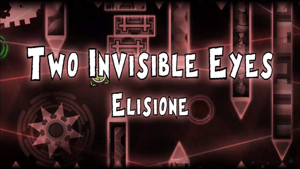 [Geometry Dash]Two Invisible Eyes by Elisione - YouTube
