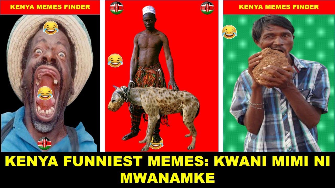 Kenya Funniest Memes Compilation Video: Kwani Mimi Ni Mwanamke (Kenya ...