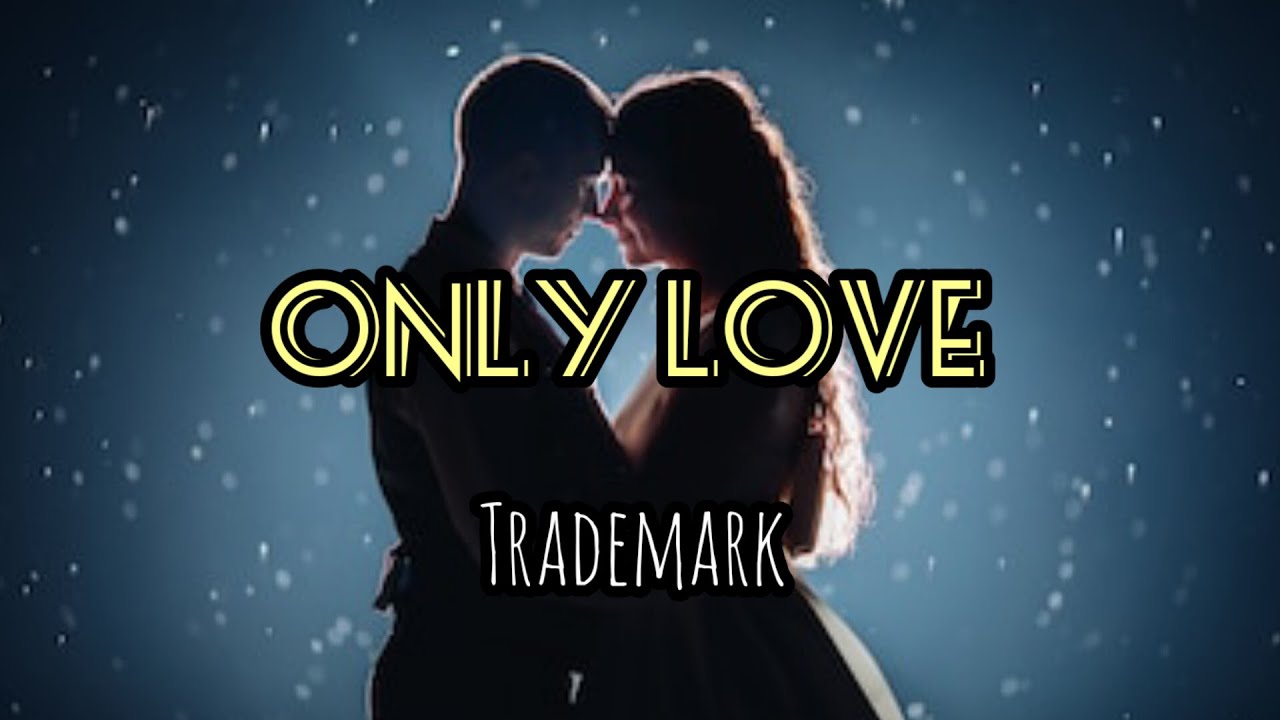 Only Love | Trademark (with lyrics) #onlylove #lovesong #trademark ...