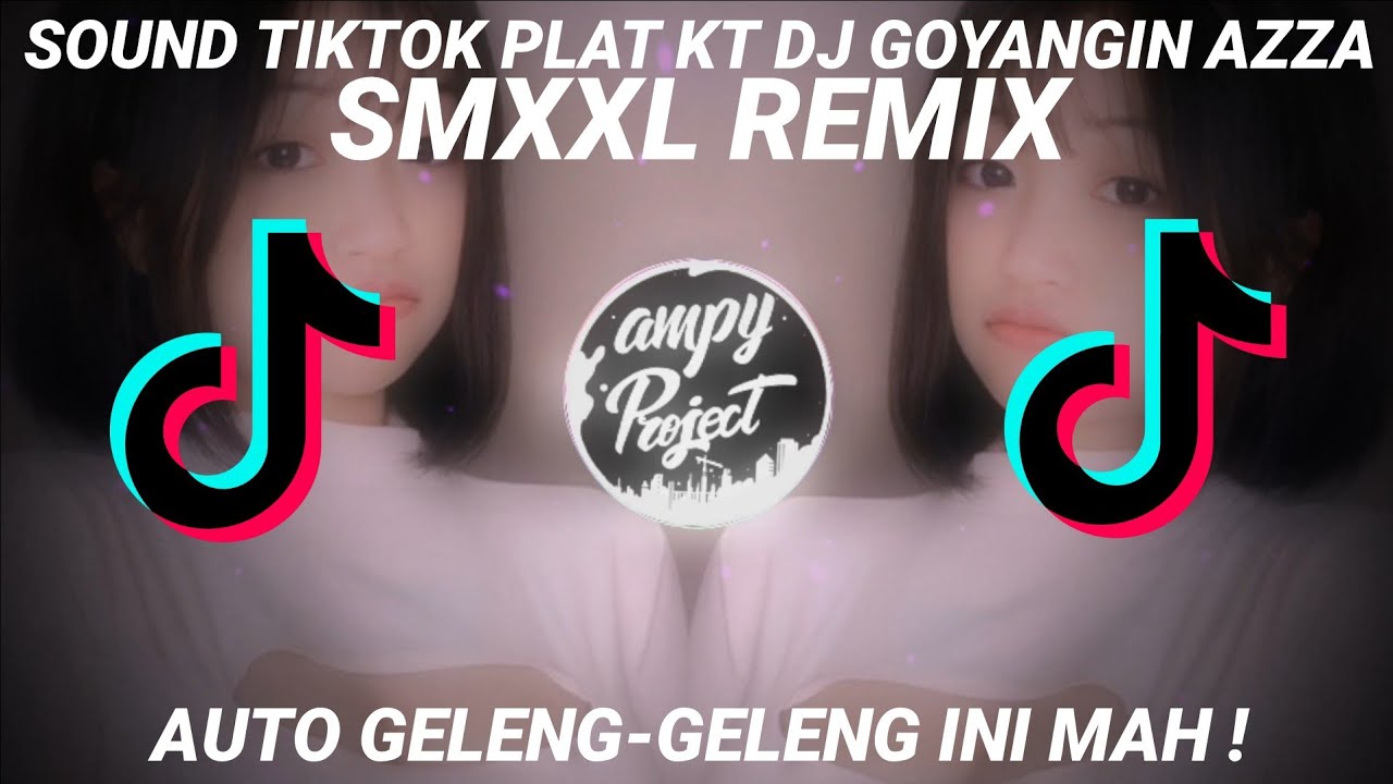 SOUND DJ PLAT KT GOYANGIN AZZA MENGKANE FULL BASS TIKTOK ( SMXXL REMIX ...