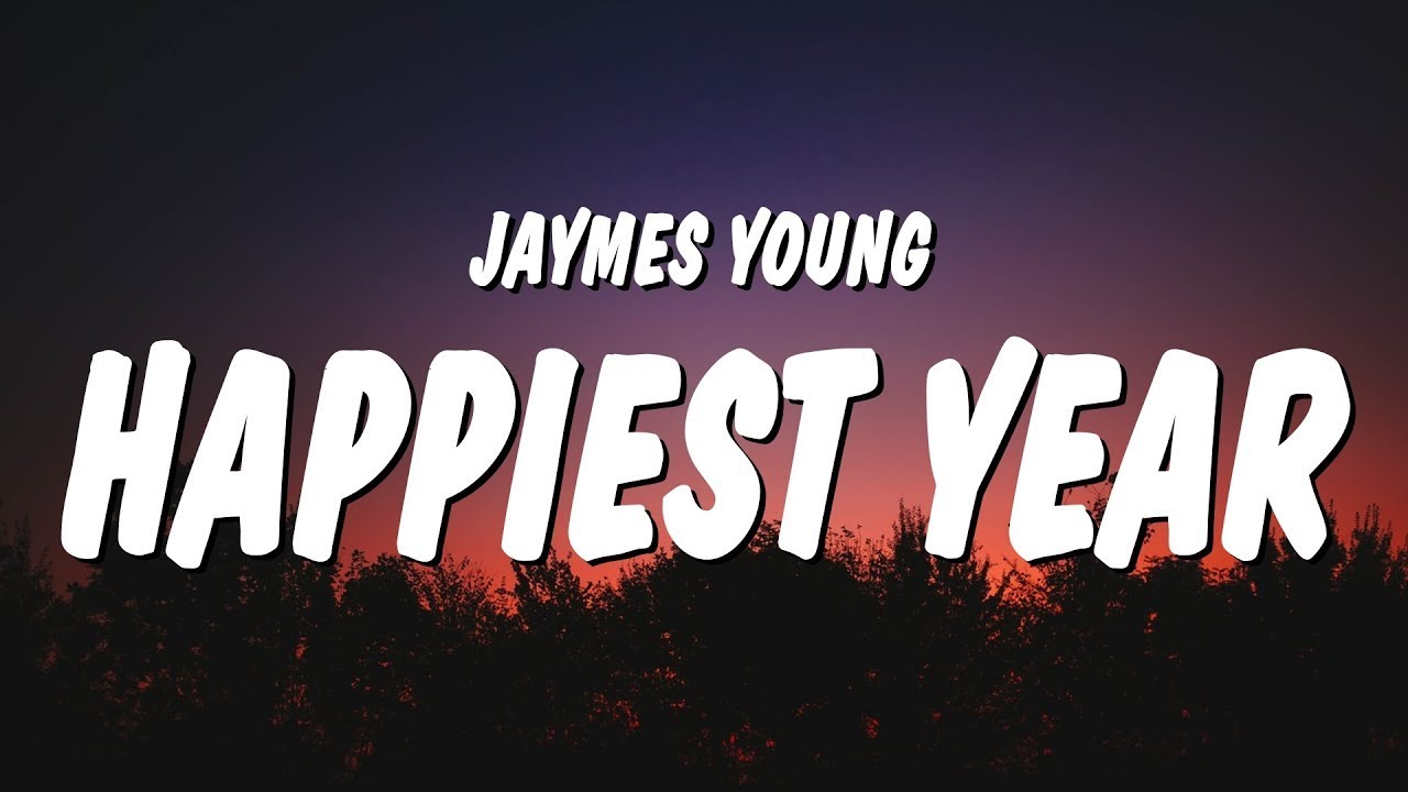 Jaymes Young - Happiest Year (Lyrics) | thank you for the happiest year ...