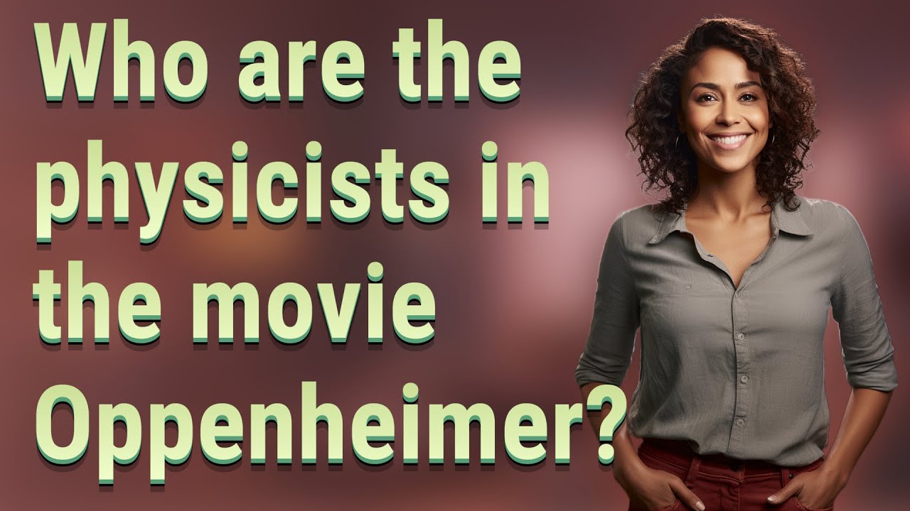 Who are the physicists in the movie Oppenheimer? - YouTube