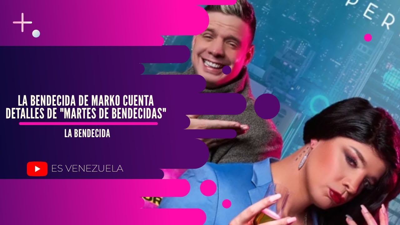 La bendecida de Marko cuenta detalles de su película "Martes de ...