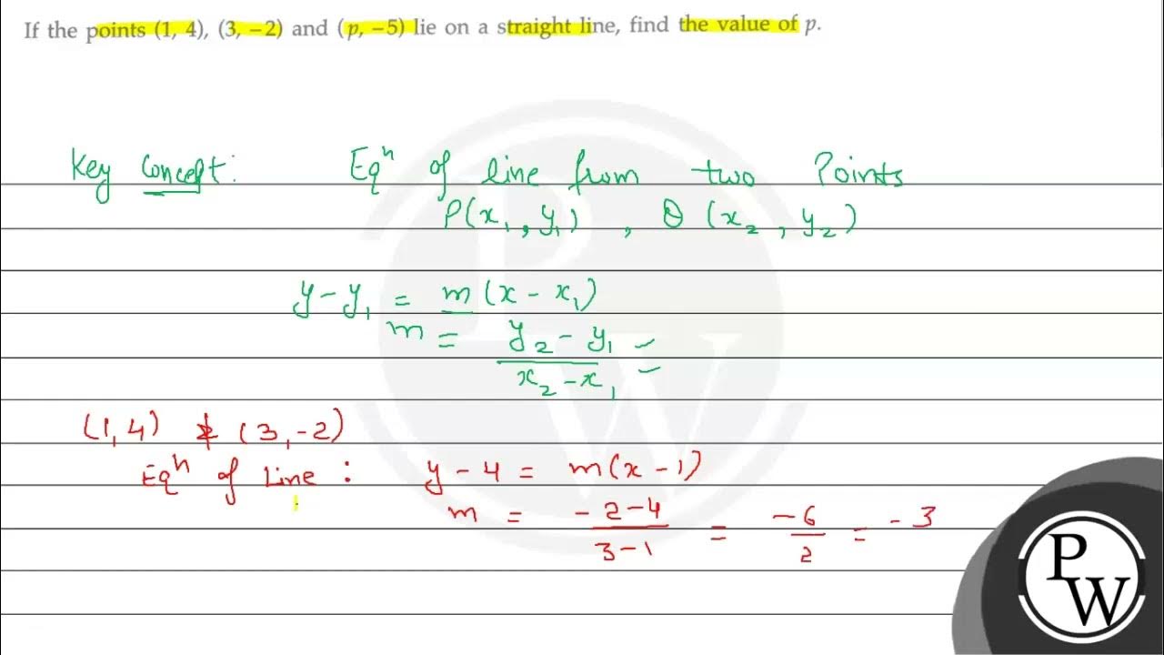If the points \( (1,4),(3,-2) \) and \( (p,-5) \) lie on a straight line, find the value of \( p ...