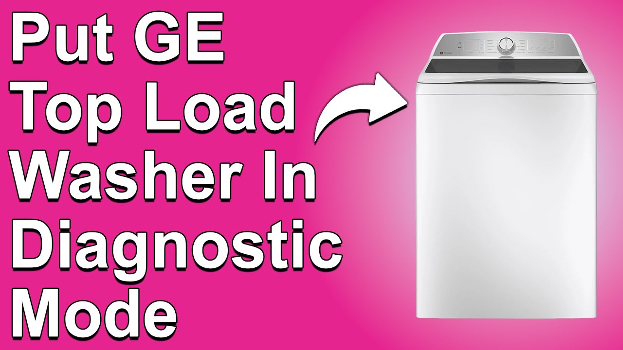 How To Put GE Top Load Washer In Diagnostic Mode How To Enter how-to-put-ge-top-load-washer-in-diagnostic-mode-how-to-enter