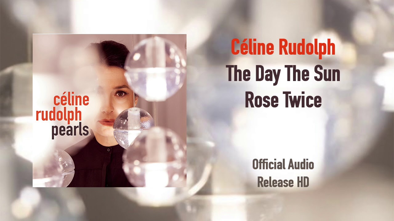 Céline Rudolph - The Day The Sun Rose Twice | Official Audio Release ...