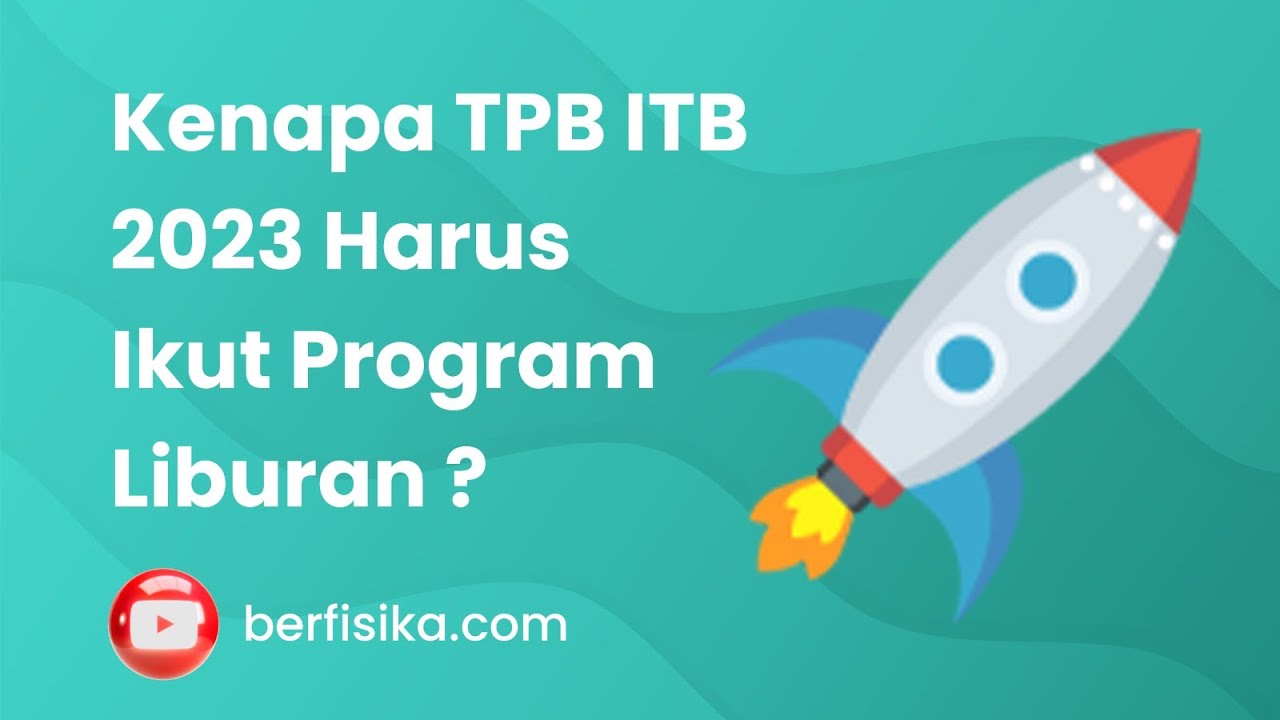 KENAPA TPB ITB 2023 HARUS IKUT PROGRAM LIBURAN ATAU CURI START BERSAMA ...