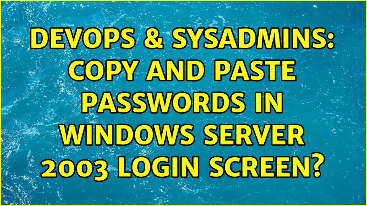 DevOps & SysAdmins: Copy and paste passwords in windows server 2003 ...