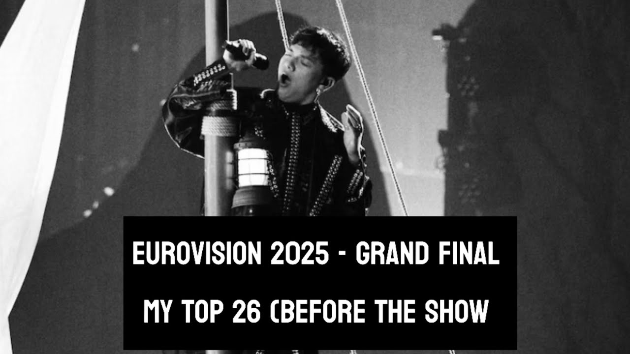 EUROVISION 2025 • GRAND FINAL MY TOP 26 (BEFORE THE SHOW) - YouTube