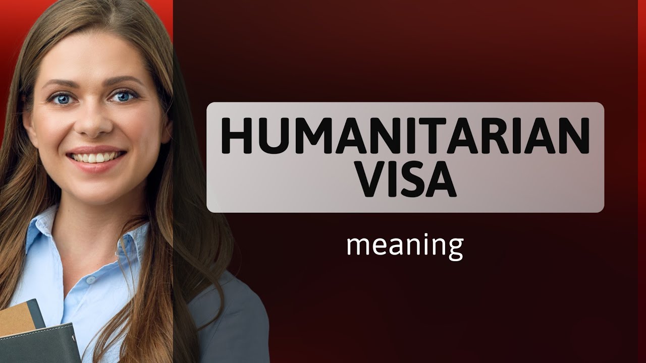 Understanding the "Humanitarian Visa": A Guide for English Learners ...