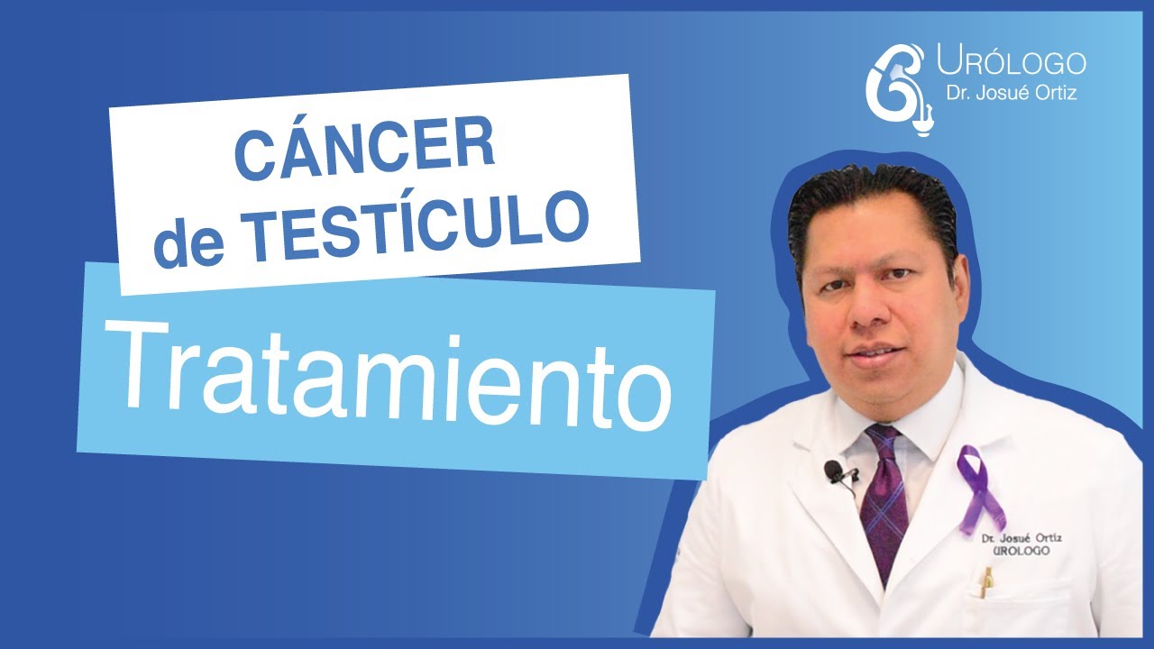 Tratamiento CÁncer Testicular UrÓlogo Josué Ortiz Youtube