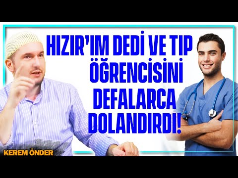 HIZIR’ım dedi ve tıp öğrencisini defalarca dolandırdı! / Kerem Önder