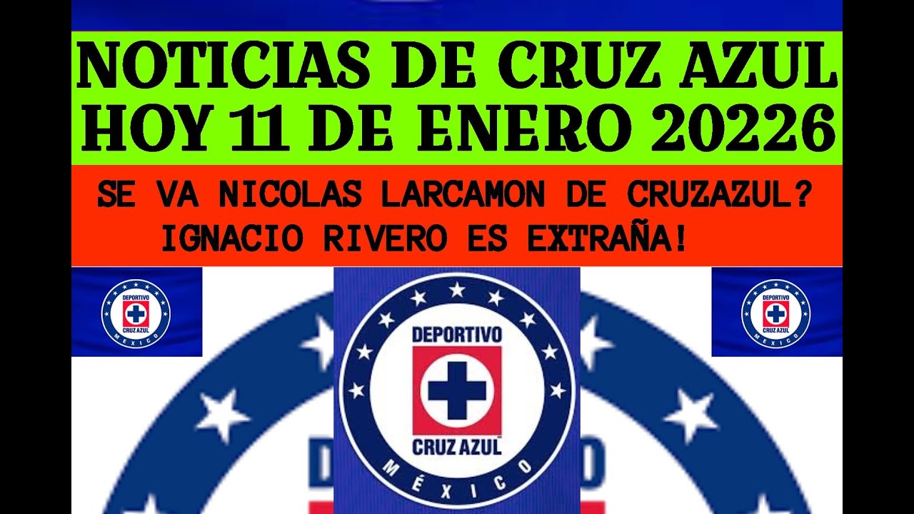 NOTICIAS DE CRUZ AZUL HOY 11 DE ENERO 2025, SE VA NICOLAS LARCAMON DE ...