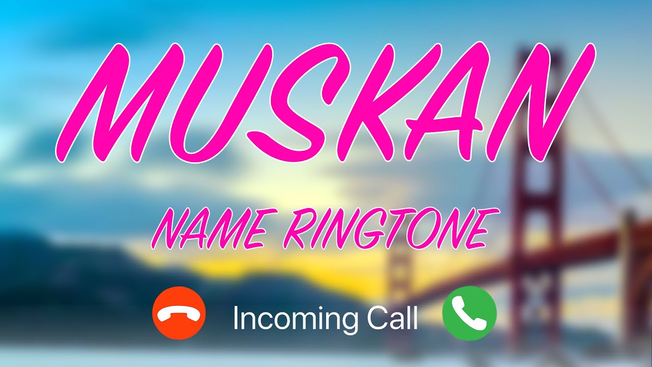 Muskan Name Ringtone | Muskan Mobile Ringtone | Ringtone 2021 | Muskan ...