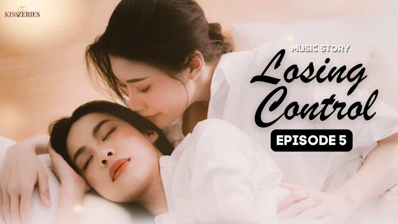 Losing Control Episode 5 (SUBT) Girl Love Series - YouTube