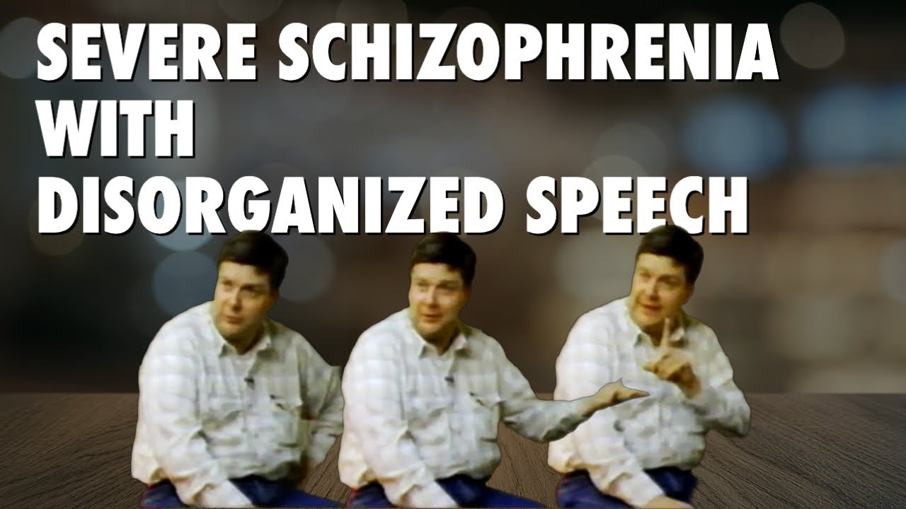 Severe Schizophrenia and Disorganized Speech in a 35 Year-Old Man - YouTube