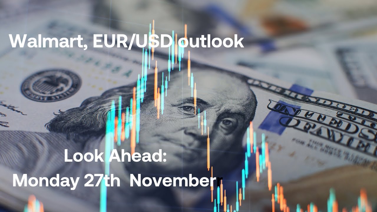 Walmart, EUR/USD outlook: Look Ahead Monday 27th November - YouTube