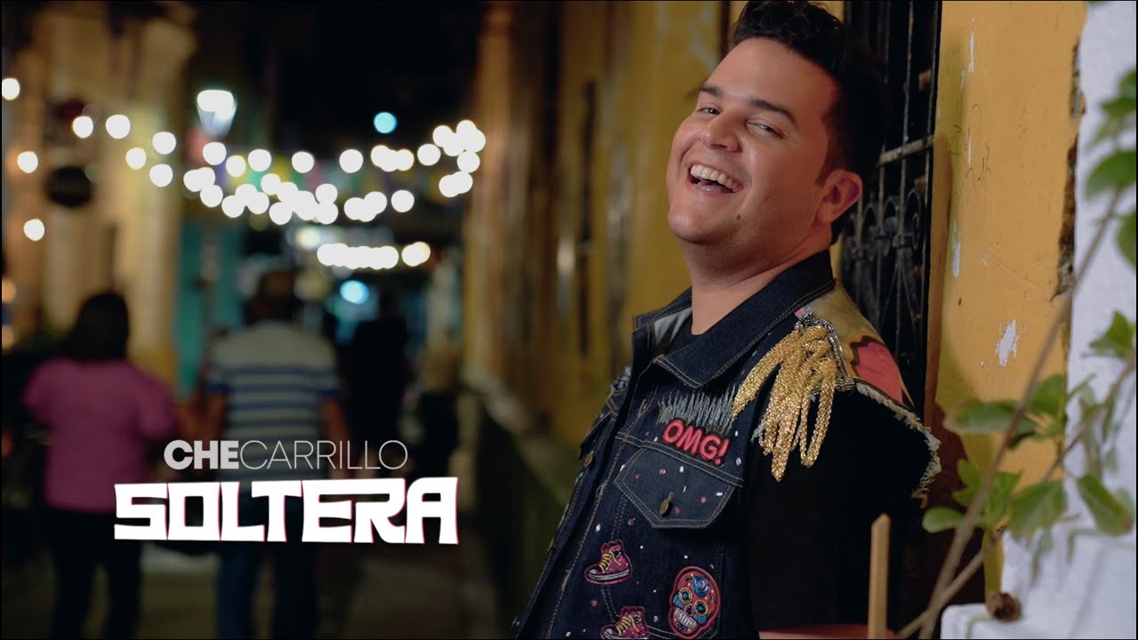 CHE CARRILLO - SOLTERA(OFFICIAL VIDEO) - YouTube