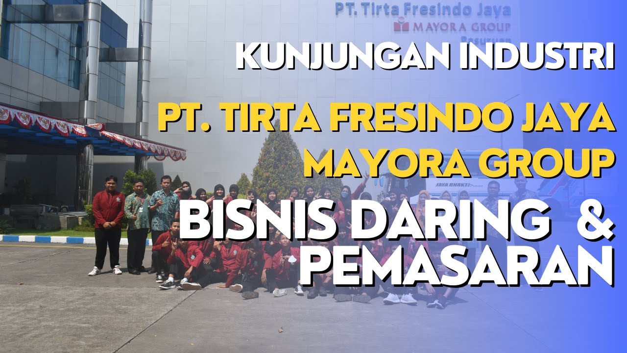 KUNJUNGAN INDUSTRI PT. TIRTA FRESINDO JAYA | MAYORA GROUP - PASURUAN ...