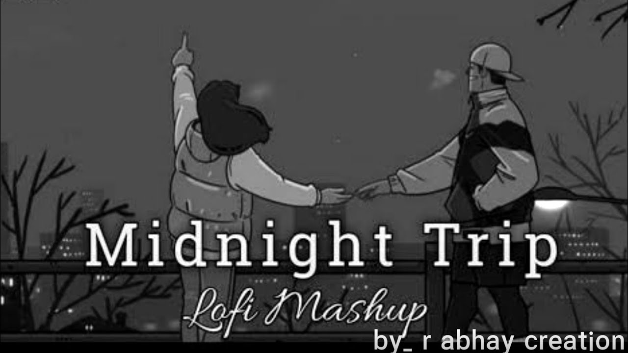 Midnight Trip Mashup Song Lo-Fi Mix ( Slowed × Reverb ) R-Abhay ...