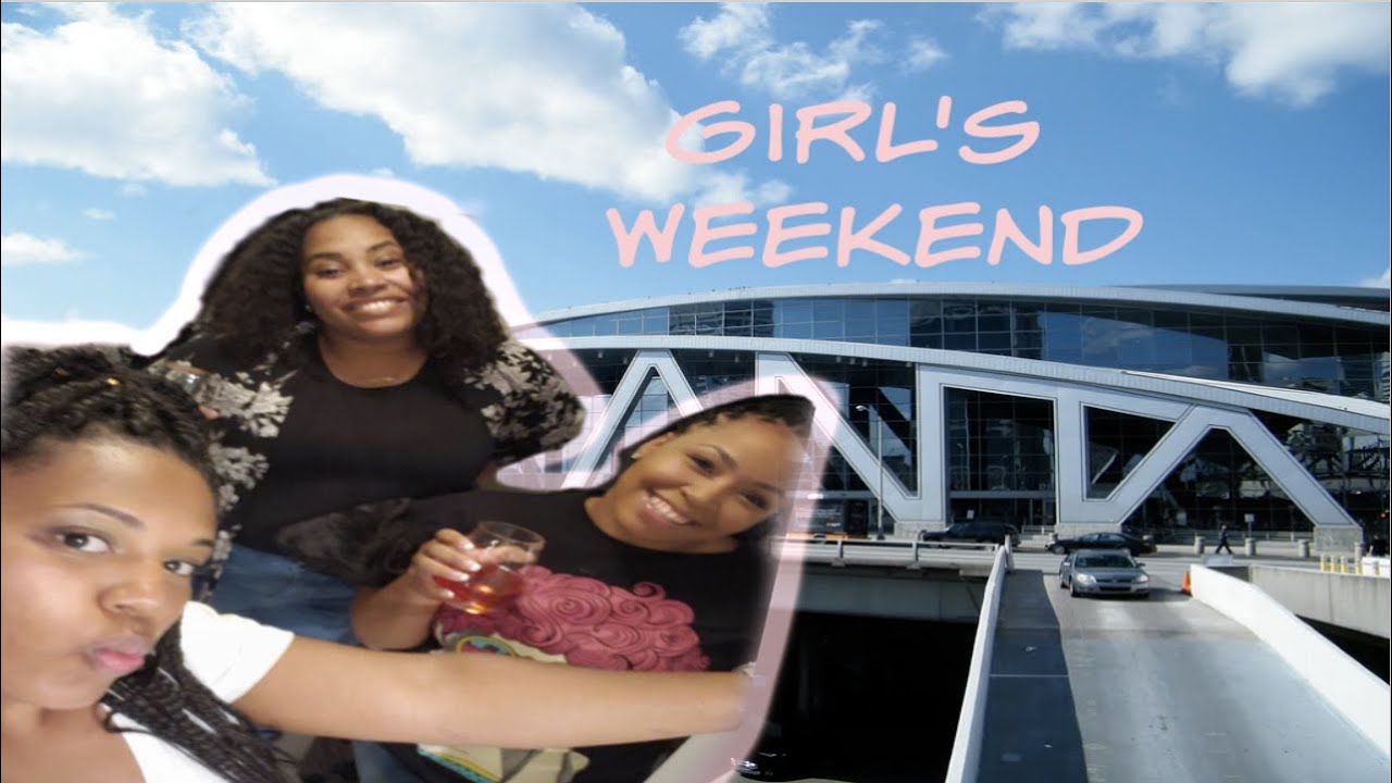 Girls Weekend Trip to Atlanta l - YouTube