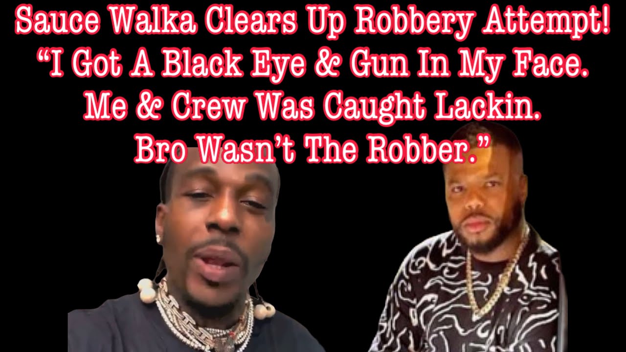Sauce Walka Robbery, Cleans That Shh Up. Denies Shooting Man, Admits ...