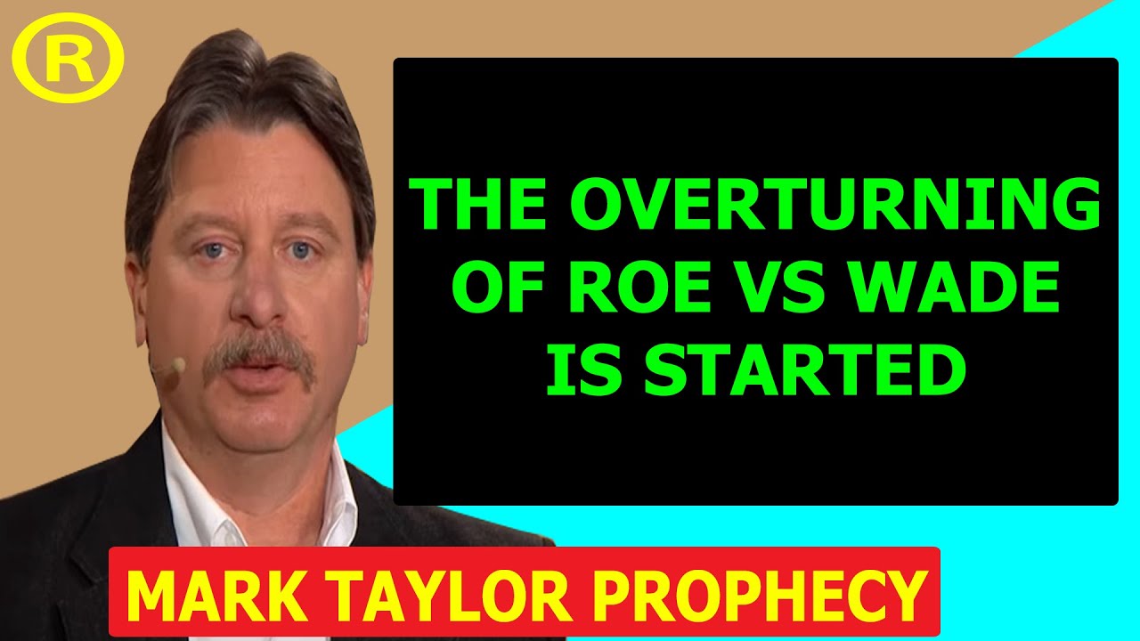 Mark Taylor Prophecy (03/05/2021) — THE OVERTURNING OF ROE VS WADE IS ...