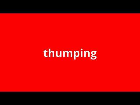 what is the meaning of thumping. - YouTube