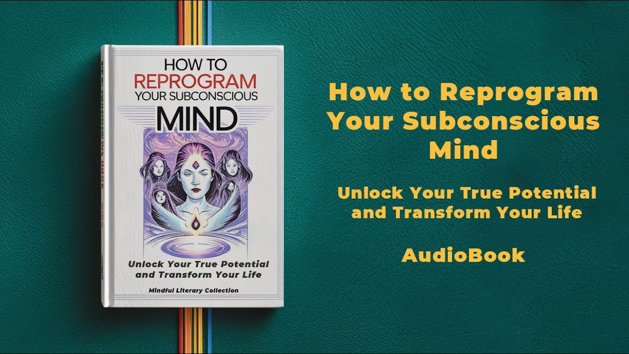 How to Reprogram Your Subconscious Mind: Unlock Your True Potential ...