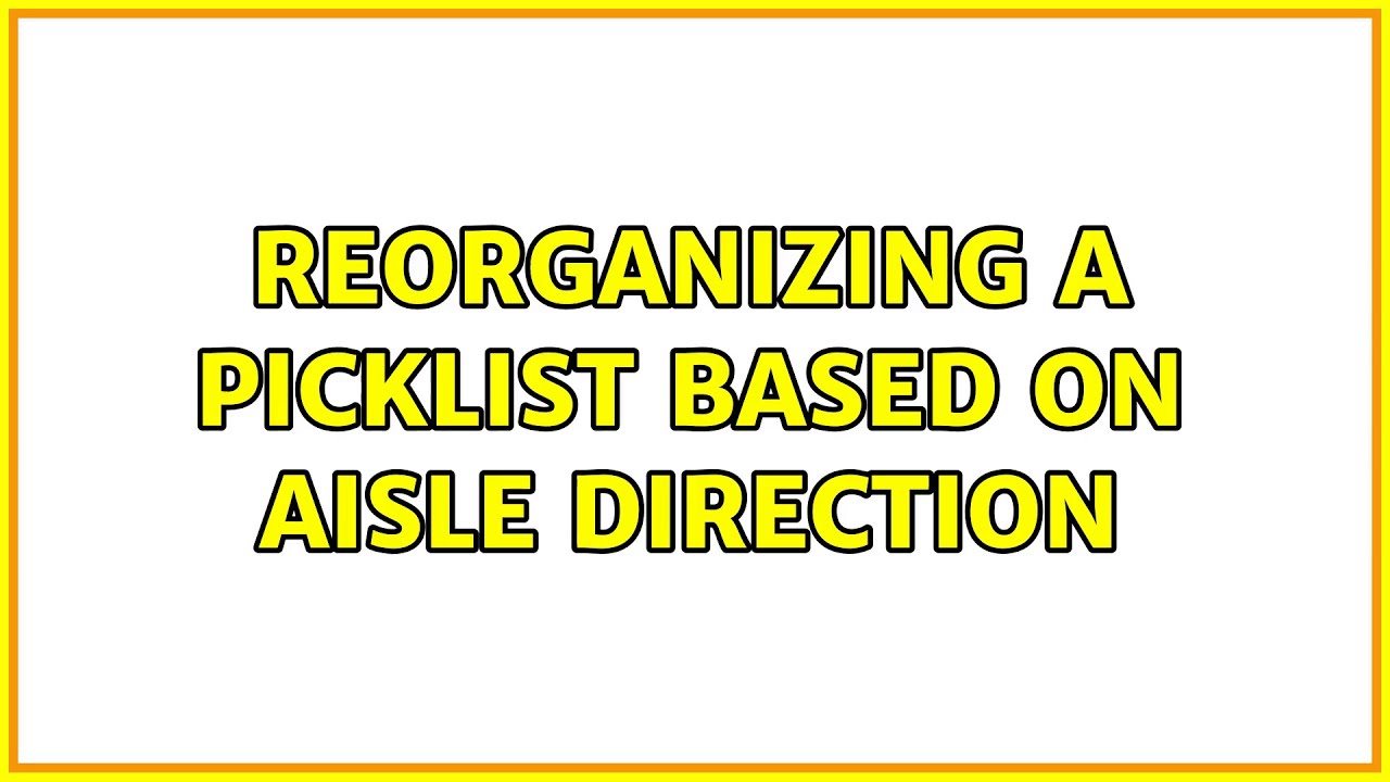 Reorganizing a picklist based on aisle direction - YouTube