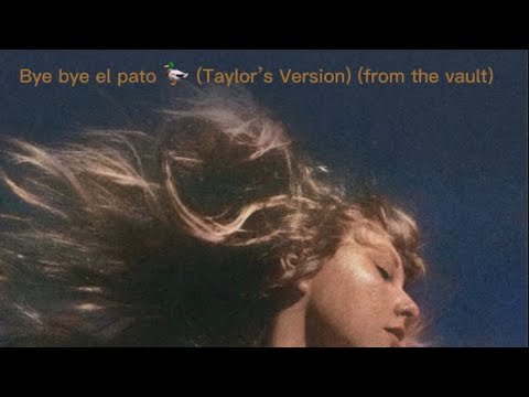 Bye bye el pato 🦆 (Taylor’s Version) (From the vault) # ...
